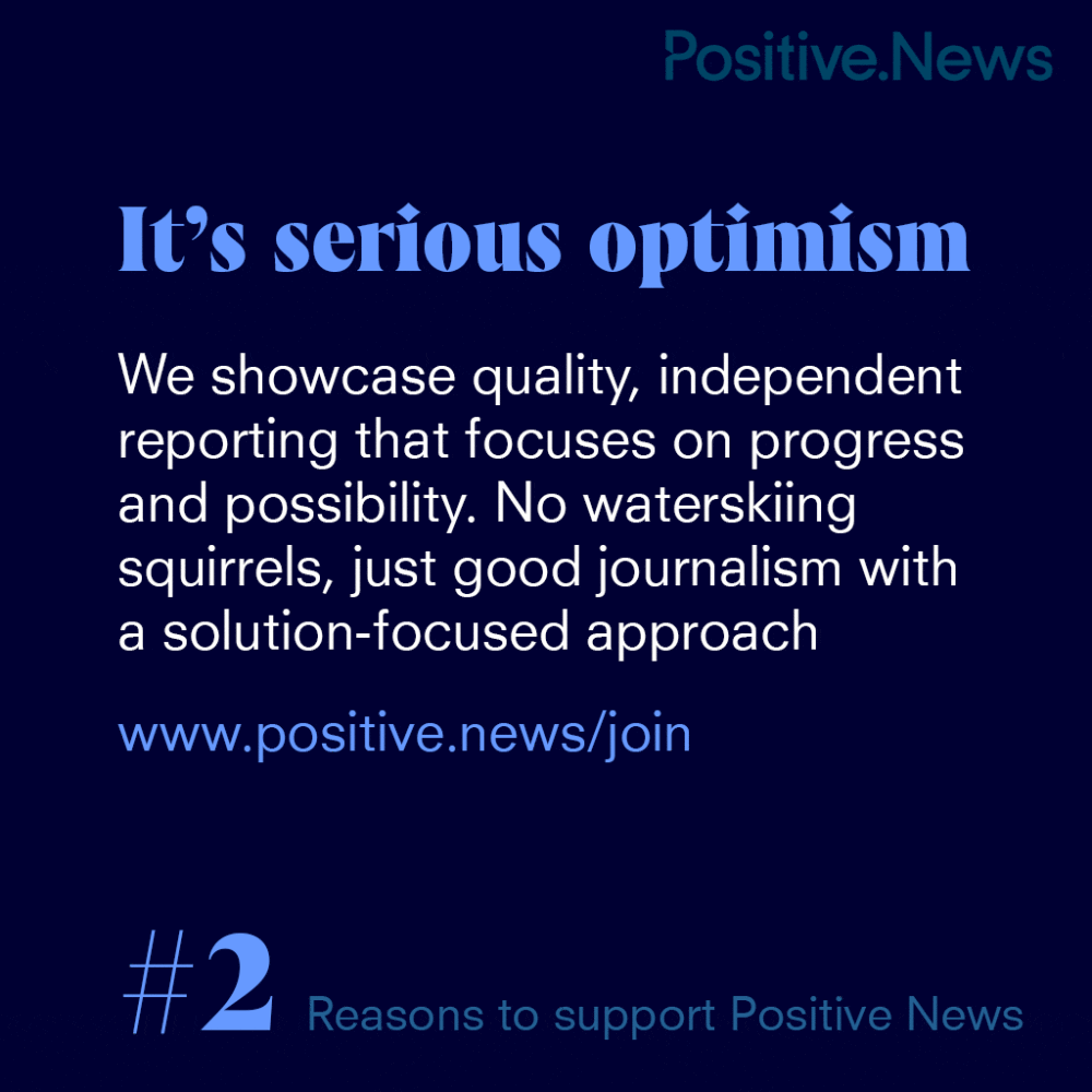 10 reasons to support Positive News - Positive News - Positive News